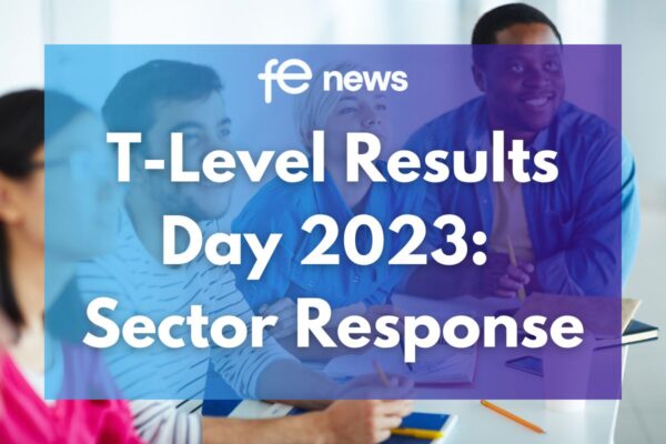 FE News | T-Level Results Day 2023: Sector Response