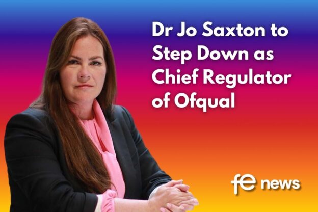 FE News | Dr Jo Saxton to Step Down as Chief Regulator of Ofqual
