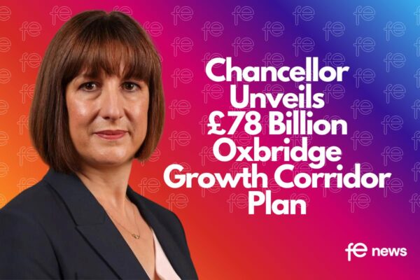 FE News | Chancellor Unveils £78 Billion Oxford-Cambridge Growth ...