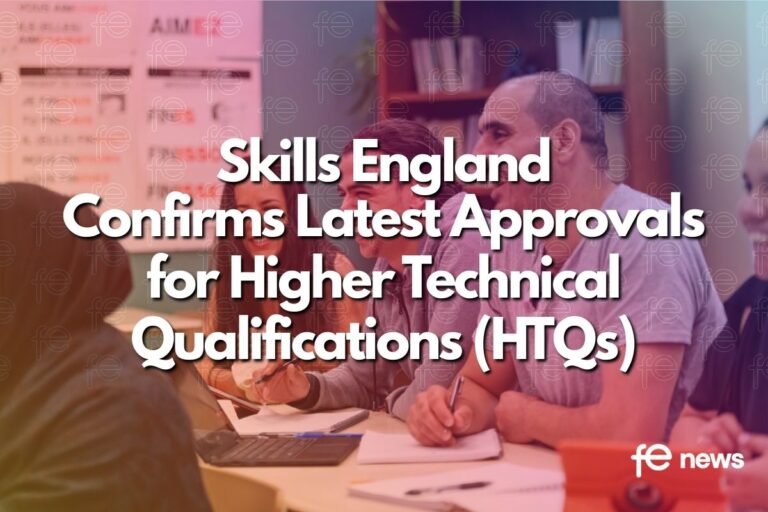 FE News | Skills England Confirms Latest Approvals for Higher Technical ...