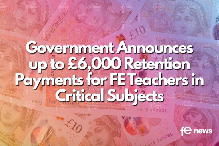 FE News | Government Announces Up to £6,000 Retention Payments for FE ...