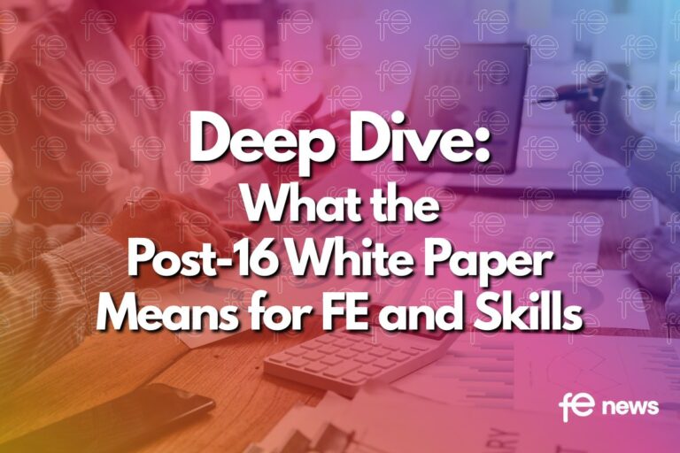 FE News | Deep Dive: What the Post-16 White Paper Means for FE and Skills